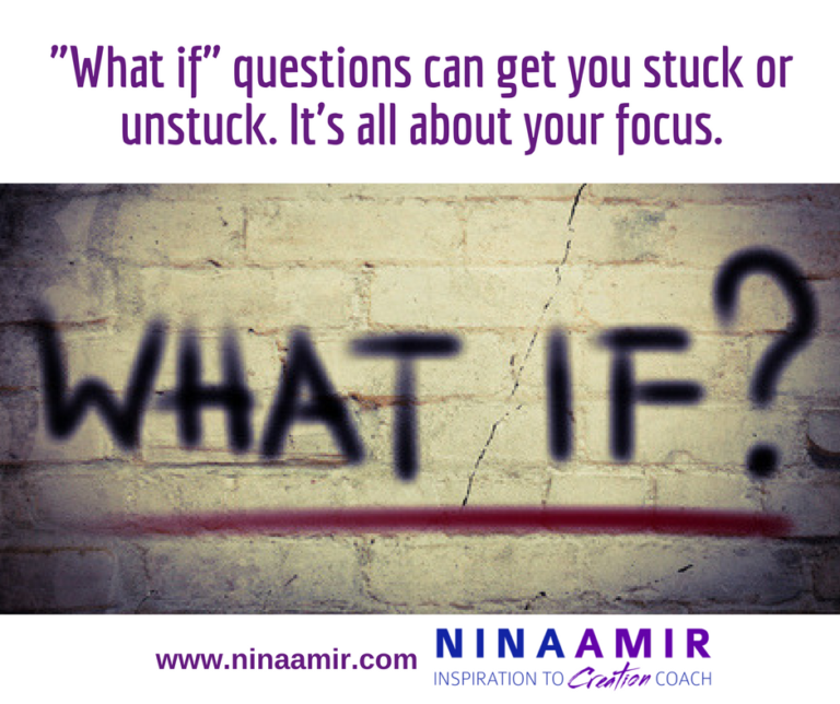 Is Your Life Focused on the Question, "What if?" - Nina Amir