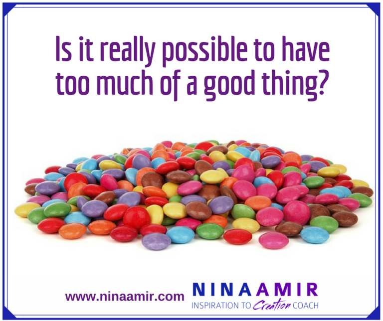 Can you Really Have Too Much of a Good Thing? - Nina Amir