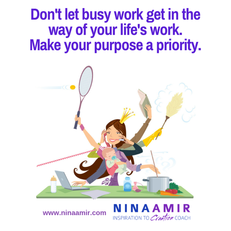 Don't Let Busy Work Get in the Way of Your Life's Work - Nina Amir
